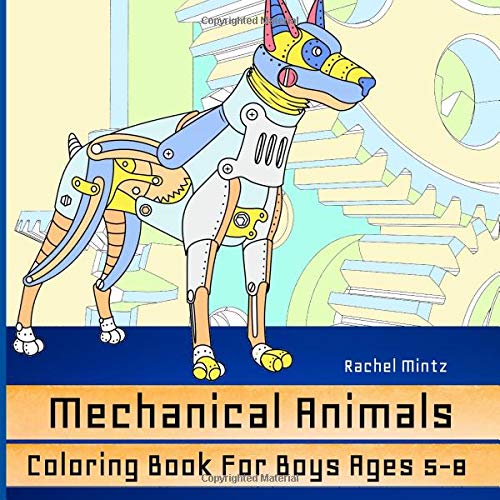 Mechanical Animals Coloring Book For Boys Ages 5-8: 30 Machine Style ...
