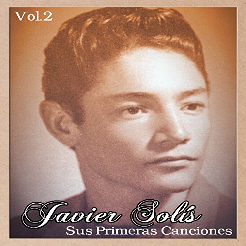 Javier Solís - Sus Primeras Canciones, Vol. 1 de Javier Solís en Amazon ...
