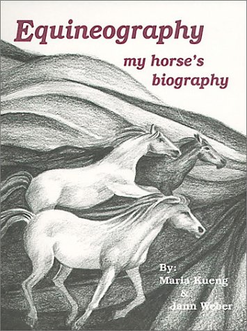 Equineography : My Horse's Biography : Kueng, Maria, Weber, Jann ...