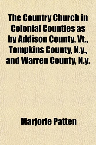 The Country Church in Colonial Counties as by Addison County, VT ...
