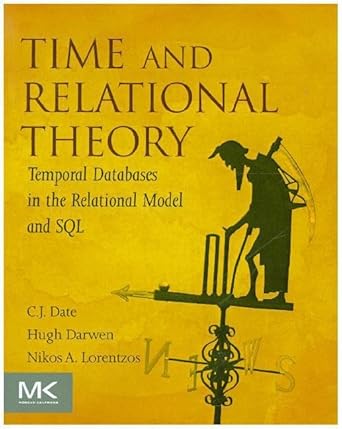 Time and Relational Theory: Temporal Databases in the Relational Model and SQL (The Morgan ...