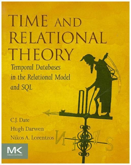 Time and Relational Theory: Temporal Databases in the Relational Model and SQL (The Morgan ...