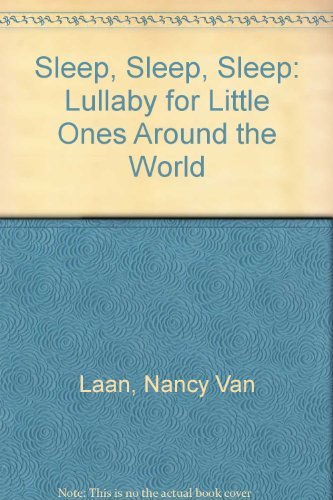 Sleep, Sleep, Sleep: A Lullaby for Little Ones Around the World: Van ...
