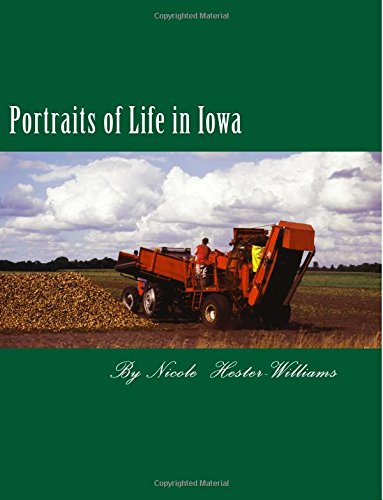 Portraits of Life in Iowa: Williams, Nicole Hester: 9781505479782 ...