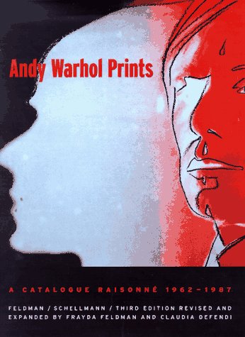 Andy Warhol Prints: A Catalogue Raisonne 1962-1987: Feldman, Frayda ...