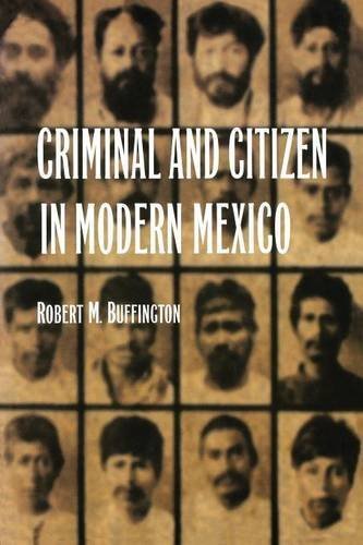 Criminal and Citizen in Modern Mexico by Robert M. Buffington (2000-03 ...