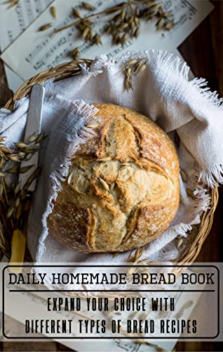 Amazon.com: Daily Homemade Bread Book Expand Your Choice With Different ...