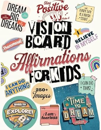 Vision Board Affirmations for Kids: Over 250 Fun and Uplifting Quotes ...