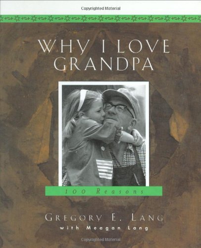 Why I Love Grandpa: 100 Reasons: Lang, Gregory E., Lang, Meagan ...