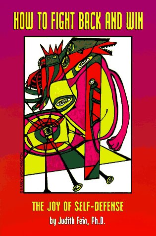 How to Fight Back and Win: The Joy of Self-Defense: Fein, Judith ...