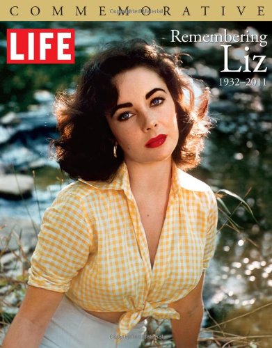 Life Remembering Liz: 1932-2011: Editors of Life: 9781603202237: Amazon ...
