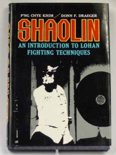 SHAOLIN: An Introduction To Lohan Fighting Techniques: Donn F. Draeger ...