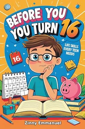 Before You Turn 16: How to Build Confidence,Crush Self-doubt, and ...
