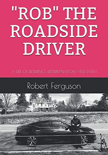 Amazon.com: "ROB" THE ROADSIDE DRIVER: A LIFE OF RESILIENCE ...