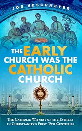 The Early Church Was the Catholic Church : The Catholic Witness of the ...