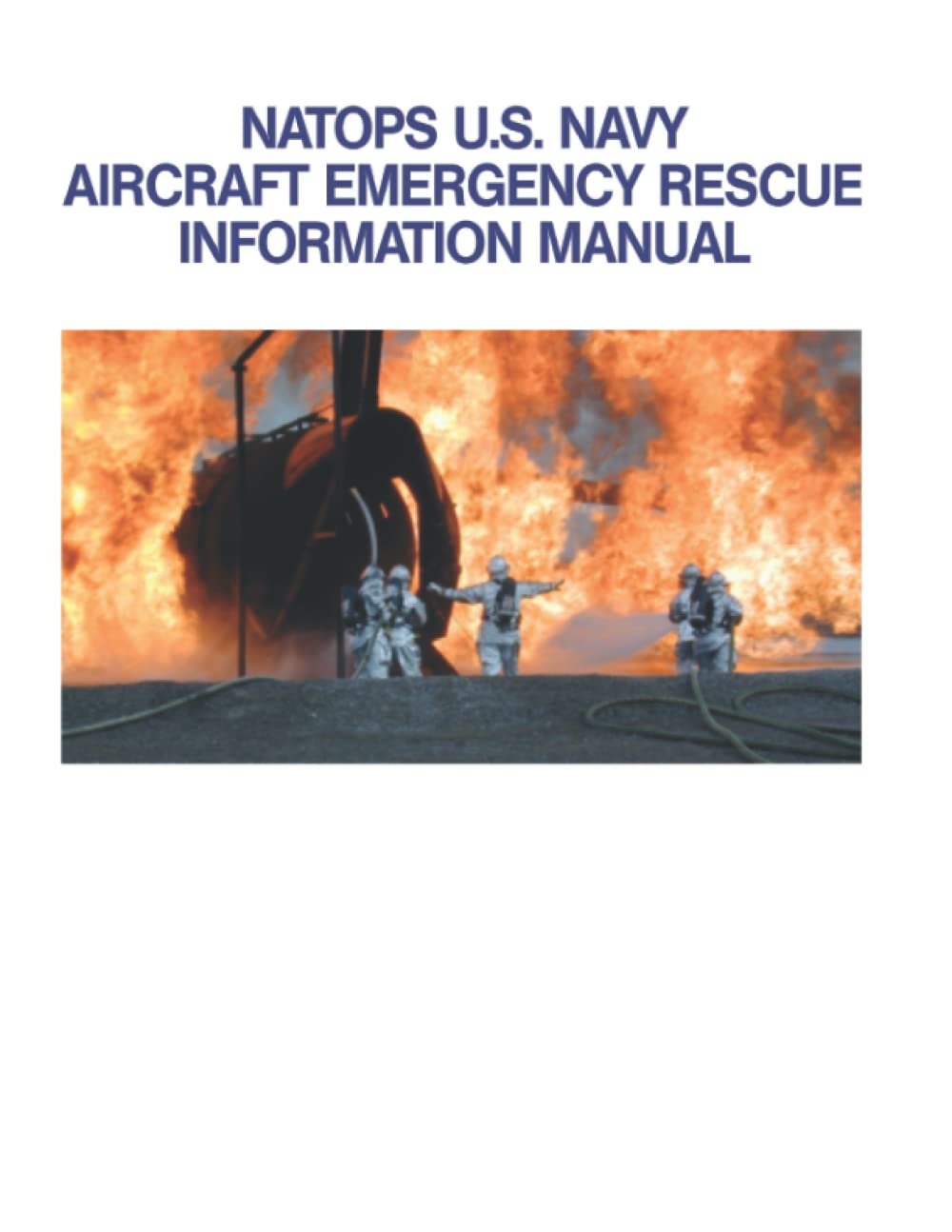 NATOPS U.S. Navy Aircraft Emergency Rescue Information Manual: NAVAIR ...