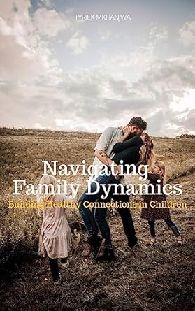 Navigating Family Dynamics: Building Healthy Connections in Children ...