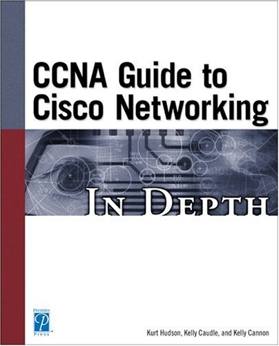 Ccna Guide to Cisco Networking (In Depth) : Hudson, Kurt, Caudie, Kelly ...