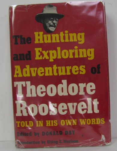 The Hunting and Exploring Adventures of Theodore Roosevelt: Told in His ...
