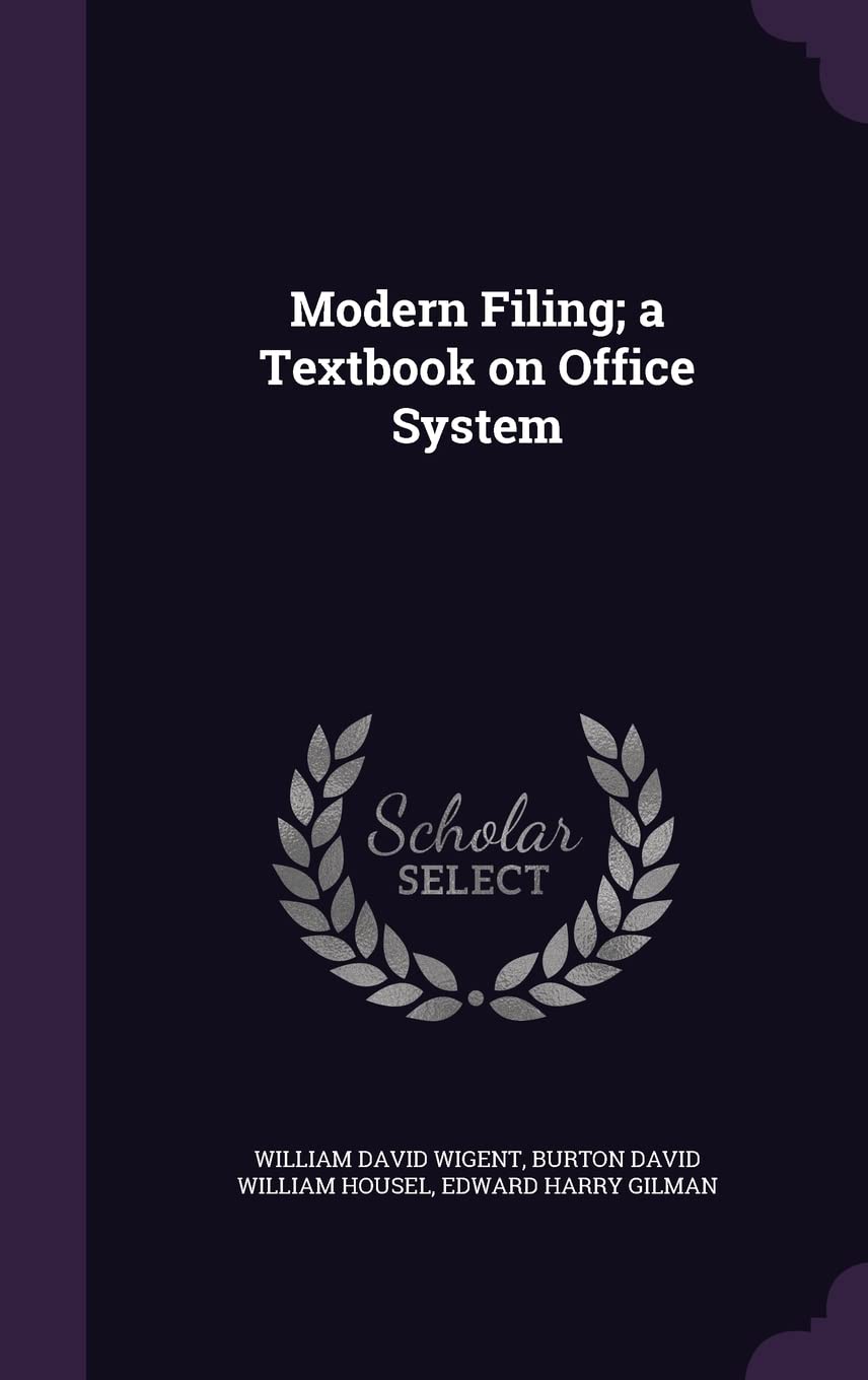 Modern Filing; a Textbook on Office System: Wigent, William David ...