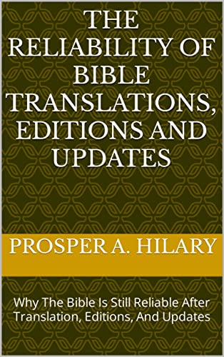 THE RELIABILITY OF BIBLE TRANSLATIONS, EDITIONS AND UPDATES : Why The ...
