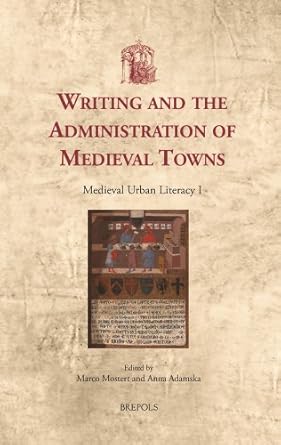 Writing and the Administration of Medieval Towns: Medieval Urban ...