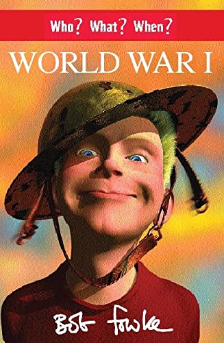 Who? What? When? World War I: Amazon.co.uk: Fowke, Robert ...