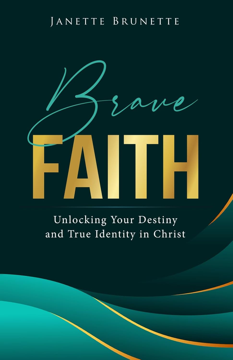 Brave Faith: Unlocking Your Destiny and True Identity in Christ (Brave ...