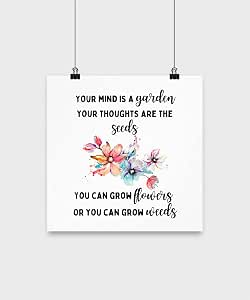 Amazon.com: Your Mind Is A Garden Your Thoughts Are The Seeds ...