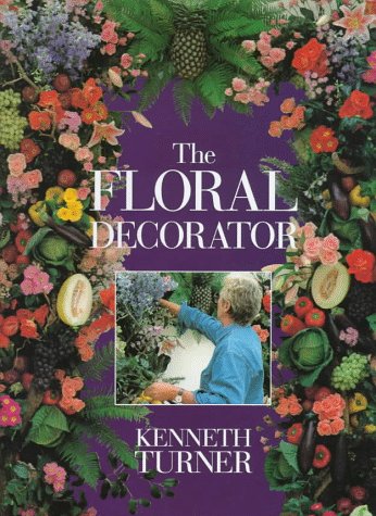The Floral Decorator: Turner, Kenneth: 9780679428435: Amazon.com: Books