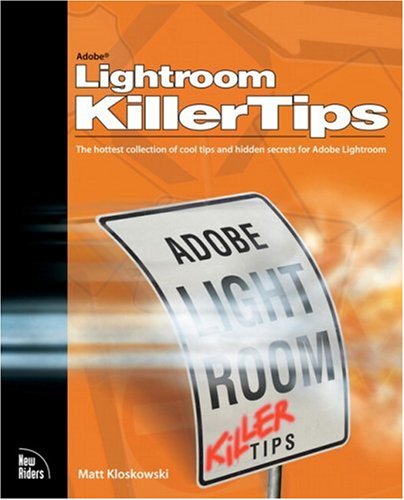 Adobe Photoshop Lightroom Killer Tips: Amazon.co.uk: Kloskowski, Matt ...