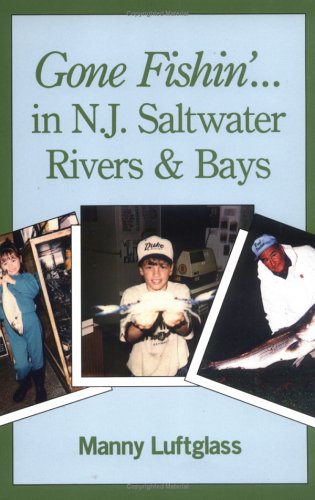 Gone Fishin' in N.J. Saltwater Rivers & Bays: Luftglass, Manny ...