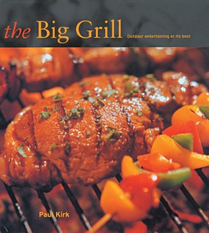 Amazon | The Big Grill: Outdoor Entertaining at It's Best | Kirk, Paul ...