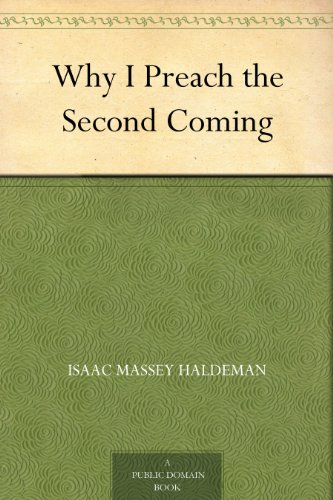 Why I Preach the Second Coming - Kindle edition by Haldeman, Isaac ...