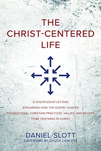 The Christ-Centered Life: 31 Discipleship Letters Explaining How the ...