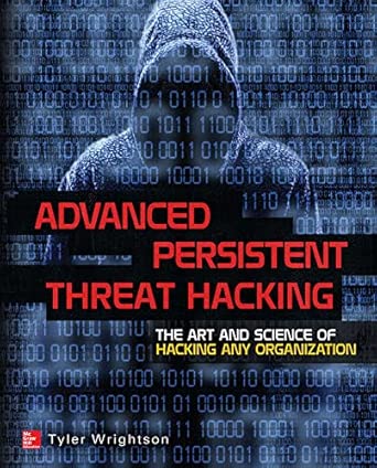 Advanced Persistent Threat Hacking: The Art and Science of Hacking Any ...