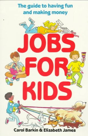 Jobs for Kids: The Guide to Having Fun and Making Money: Barkin, Carol ...