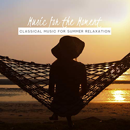 Music for the Moment: Classical Music for Summer Solstice de Various ...