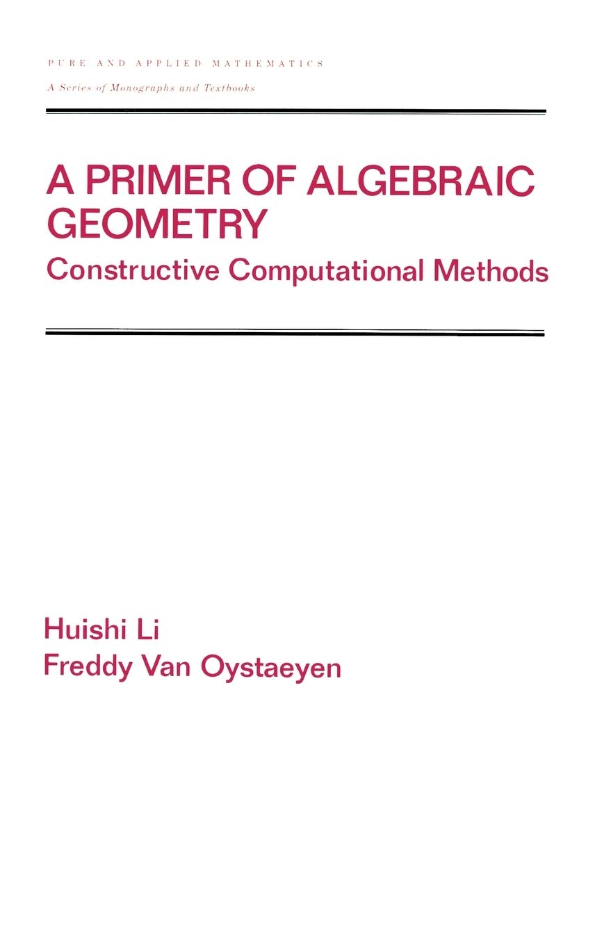 A Primer Of Algebraic Geometry Constructive Computational Methods
