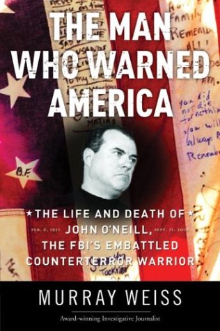 The Man Who Warned America : The Life and Death of John O'Neill, the ...