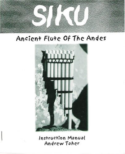 Siku: Ancient Flute of the Andes: Andrew Taher: 9780970974419: Amazon ...