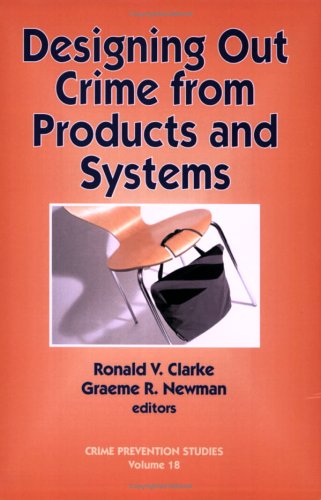 Designing Out Crime from Products and Systems: Clarke, R. V. G., Newman ...