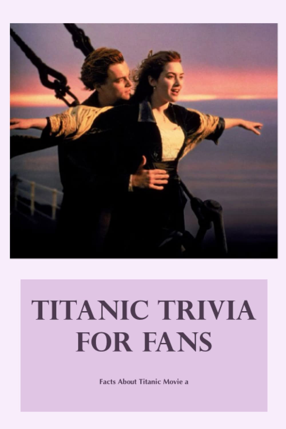 Buy Titanic Trivia For Fans: Facts About Titanic Movie: Things You Need ...