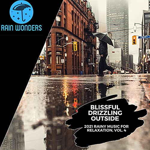 Blissful Drizzling Outside - 2021 Rainy Music for Relaxation, Vol. 4 di ...