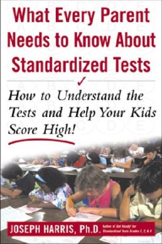 What Every Parent Needs to Know about Standardized Tests: How to ...