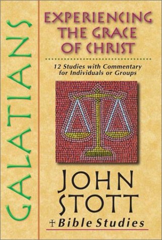 Galatians: Experiencing the Grace of Christ: Stott, John: 9780830820344 ...
