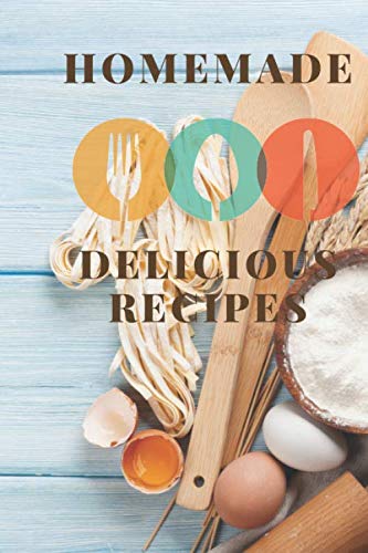 Homemade Delicious Recipes Notebook: Recipe Book Cookbook Chef Journal ...