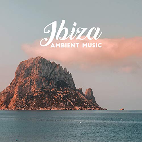 Play Ibiza Ambient Music - The Greatest Chillout Ambient Music straight ...