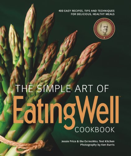 The Simple Art of EatingWell: 400 Easy Recipes, Tips and Techniques for ...