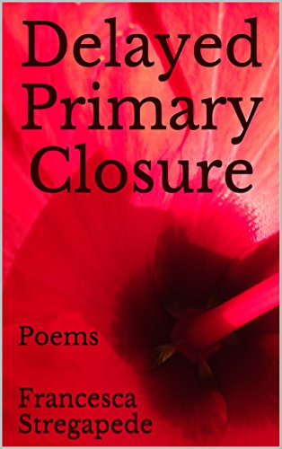 Delayed Primary Closure: Poems (English Edition) eBook : Stregapede ...